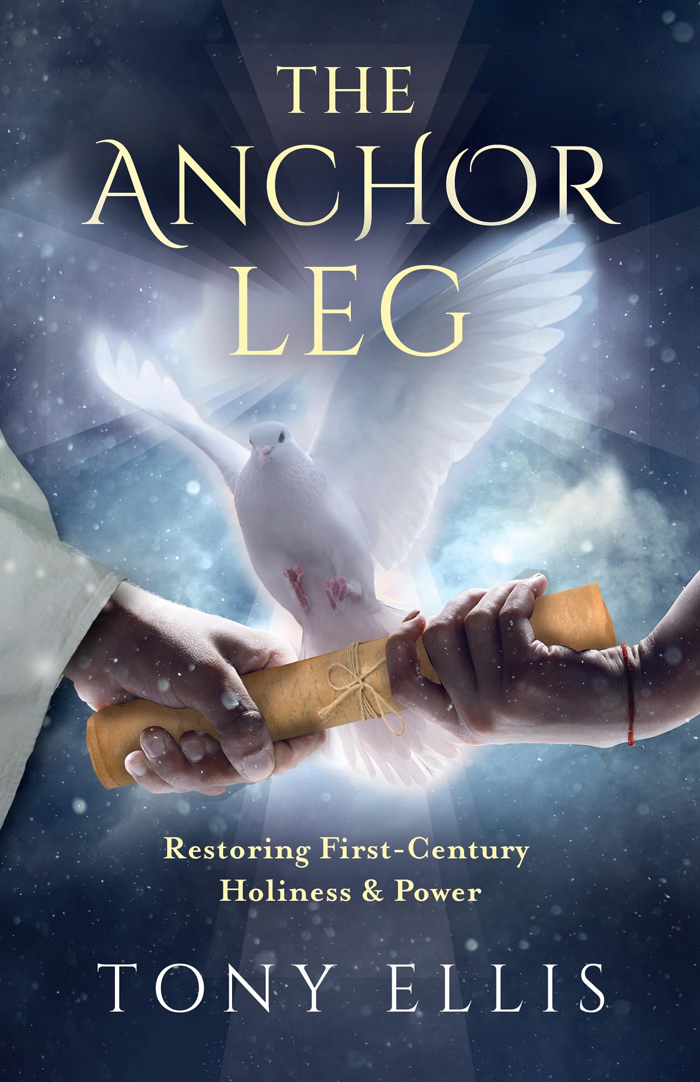 The Anchor Leg: Restoring First-Century Holiness and Power by Tony ...