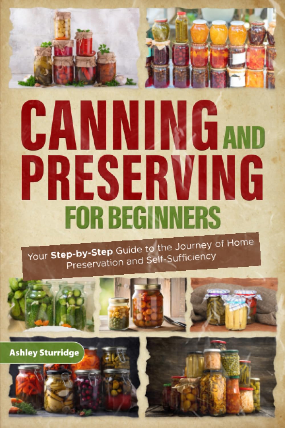 Canning and Preserving for Beginners: Your Step-by-Step Guide to the Journey of Home ...