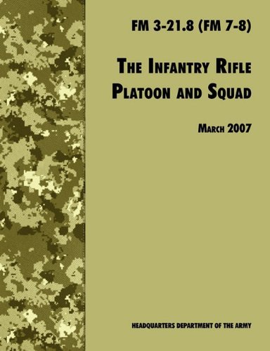 The Infantry Rifle and Platoon Squad: The Official U.S. Army Field ...