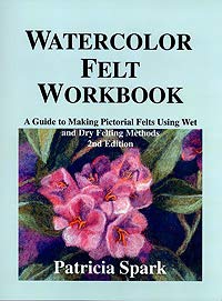 Watercolor Felt Workbook A guide to Making Pictorial Felts Using Wet ...