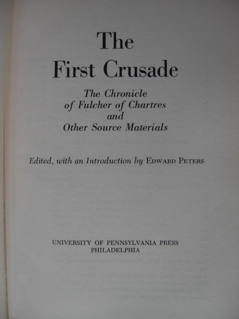 The First Crusade: The Chronicle of Fulcher of Chartres and Other ...