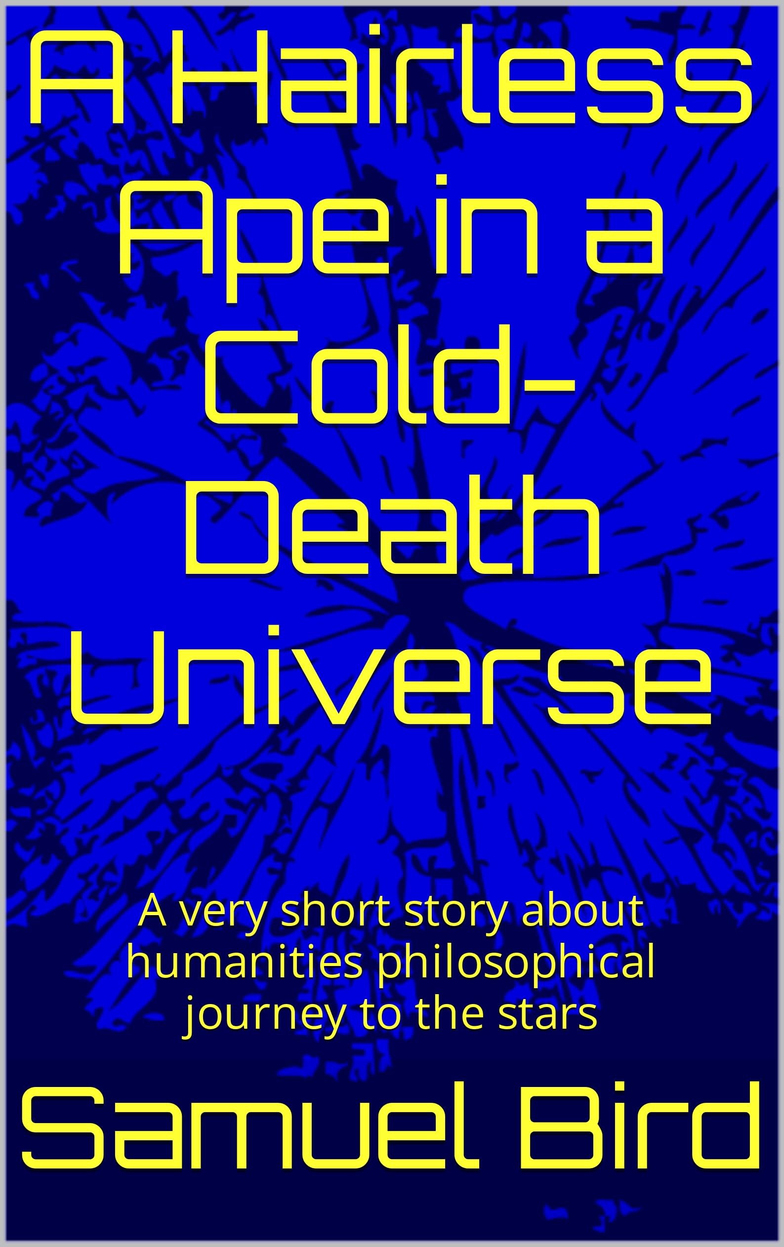 A Hairless Ape in a Cold-Death Universe: A very short story about ...