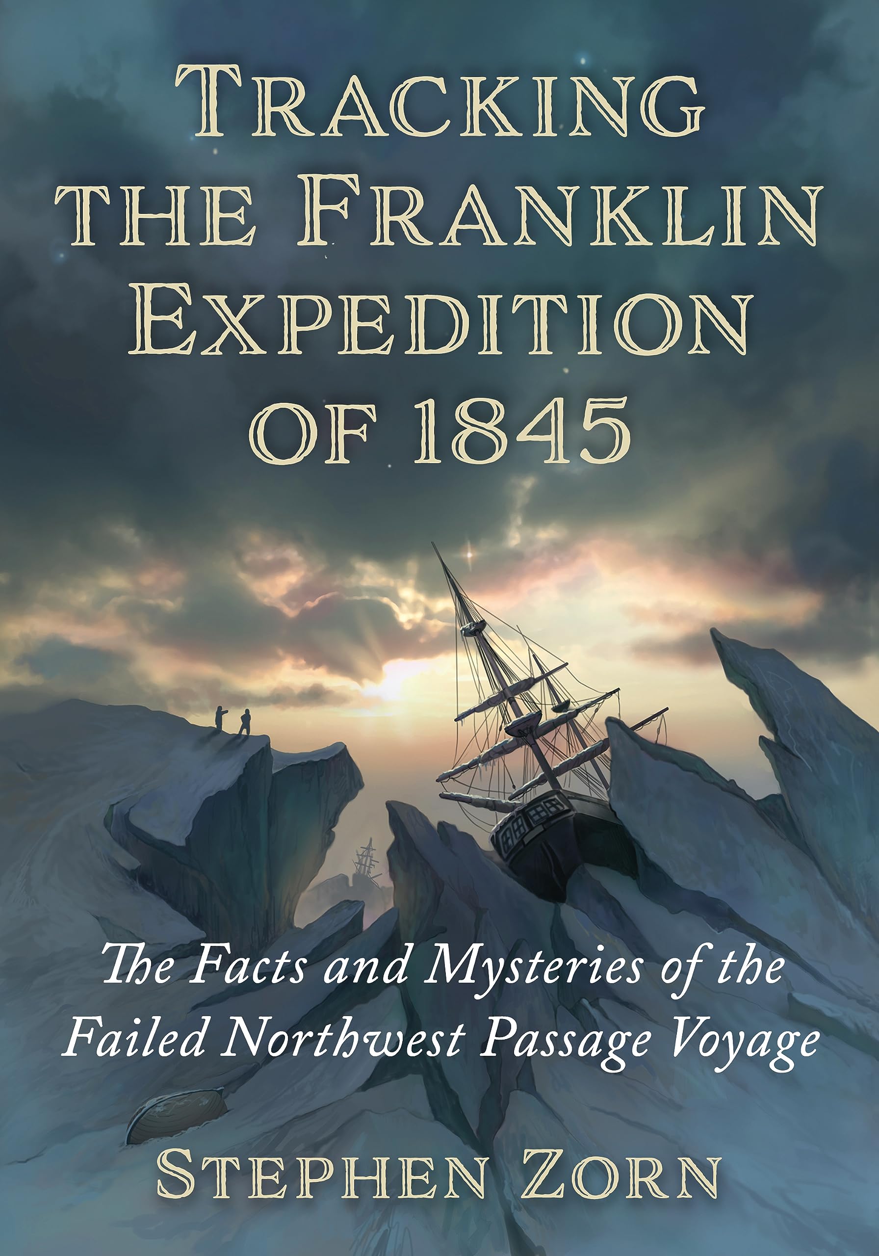 Tracking the Franklin Expedition of 1845: The Facts and Mysteries of ...