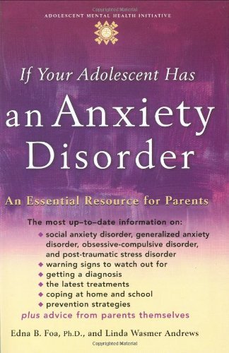 If Your Adolescent Has an Anxiety Disorder: An Essential Resource for ...