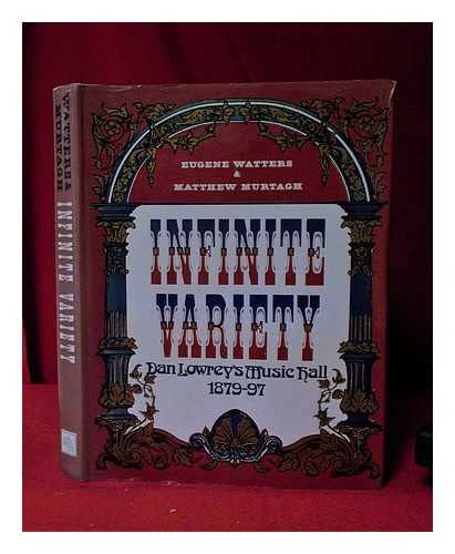 Infinite variety: Dan Lowrey's music hall, 1879-97 by Eugene Watters ...