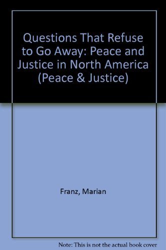 Questions That Refuse to Go Away: Peace and Justice in North America by ...