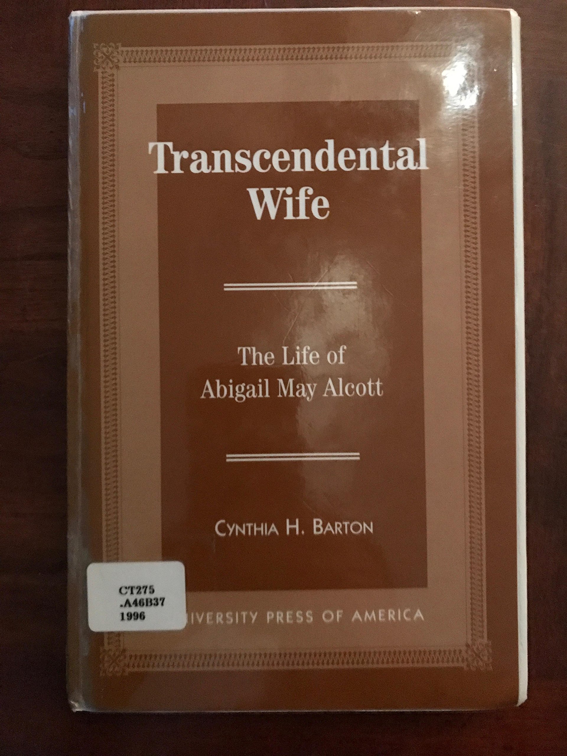 Transcendental Wife: The Life of Abigail May Alcott by Cynthia H ...