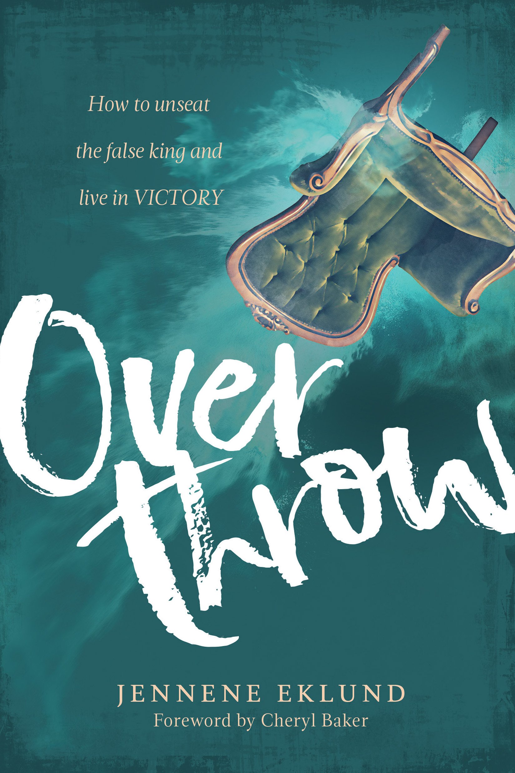Overthrow: How to unseat the false king and live in victory by Jennene ...