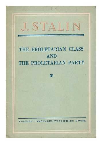 The proletarian class and the Proletarian Party by Joseph Stalin ...