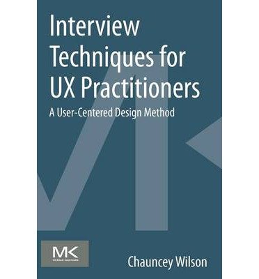 [(Interview Techniques for UX Practitioners: A User-Centered Design ...