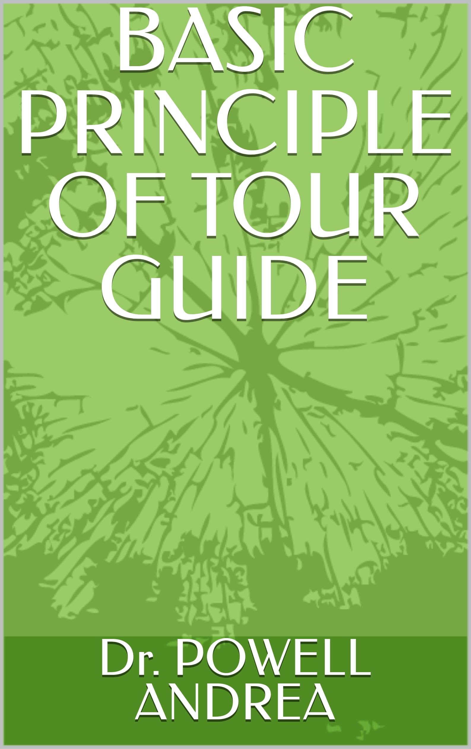 BASIC PRINCIPLE OF TOUR GUIDE By Dr POWELL ANDREA Goodreads basic-principle-of-tour-guide-by-dr-powell-andrea-goodreads