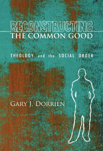 Reconstructing the Common Good: Theology and the Social Order by Gary J ...