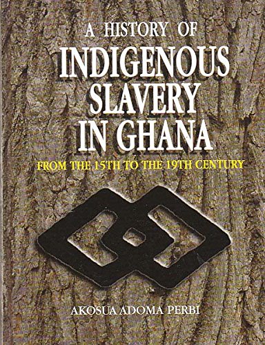 A History of Indigenous Slavery in Ghana: From the 15th to the 19th ...