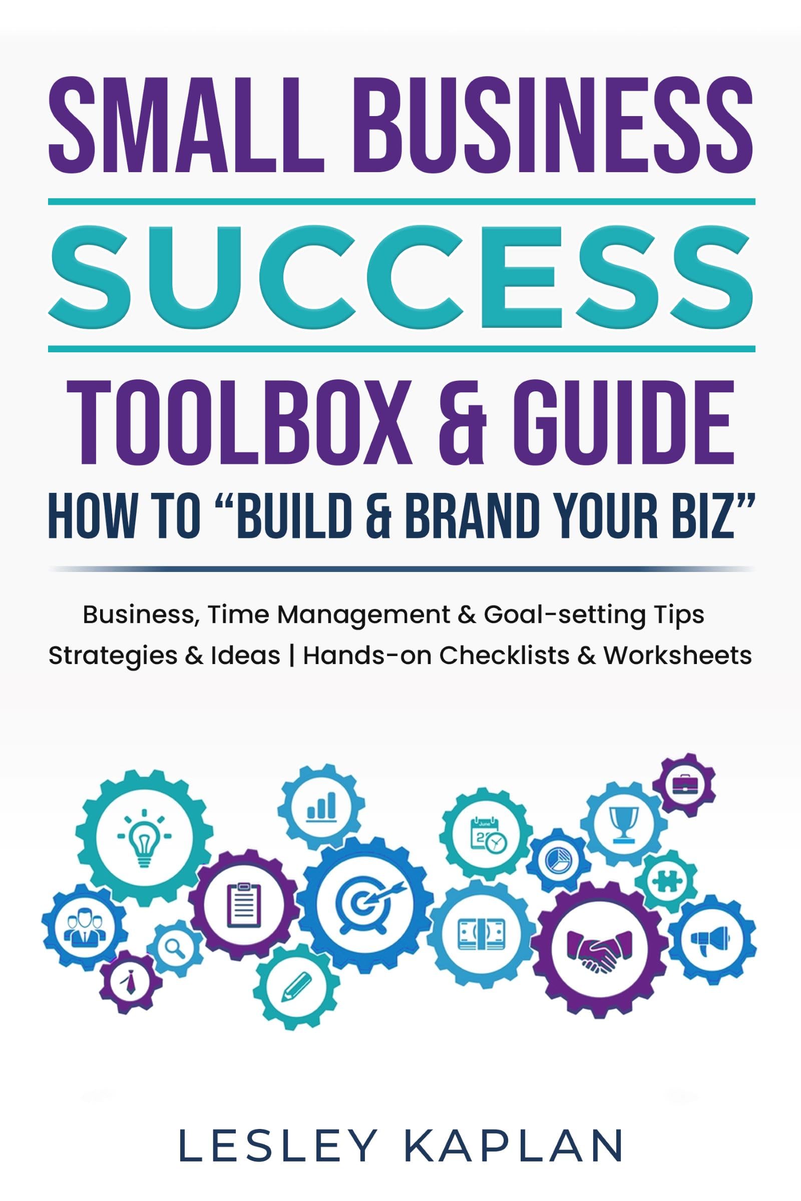 SMALL BUSINESS SUCCESS TOOLBOX & GUIDE: HOW TO "BUILD & BRAND YOUR BIZ ...