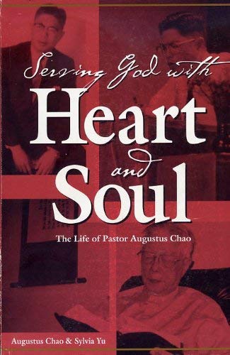 Serving God with Heart and Soul : The Life of Pastor Augustus Chao by ...