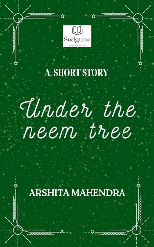 Under The Neem Tree : A Short Story by Arshita Mahendra | Goodreads