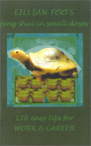 128 Easy Tips for Work and Career (Lillian Too's Feng Shui in Small ...
