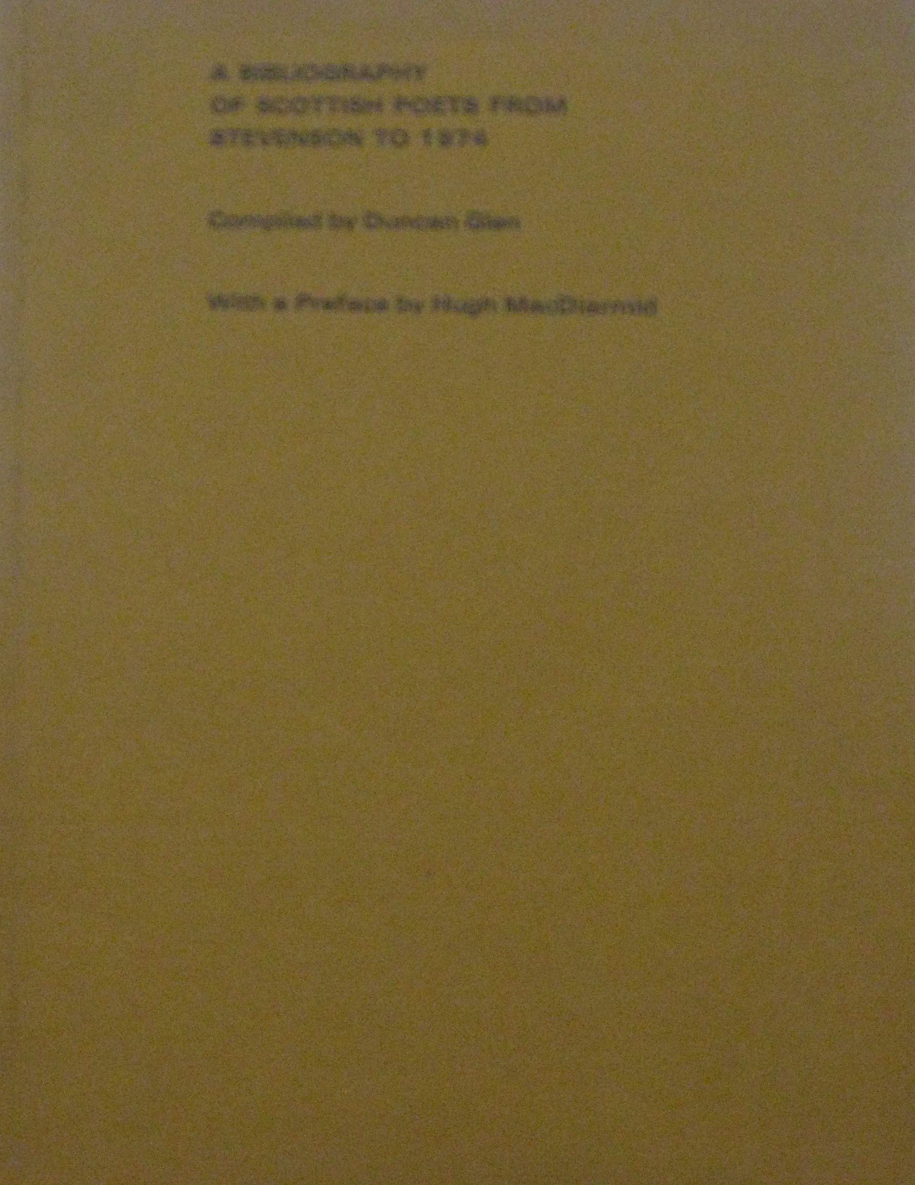A bibliography of Scottish poets from Stevenson to 1974 by Duncan Glen ...