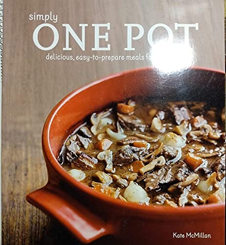Simply One Pot: Delicious, Easy-to-prepare Meals for Any Night by Kate ...
