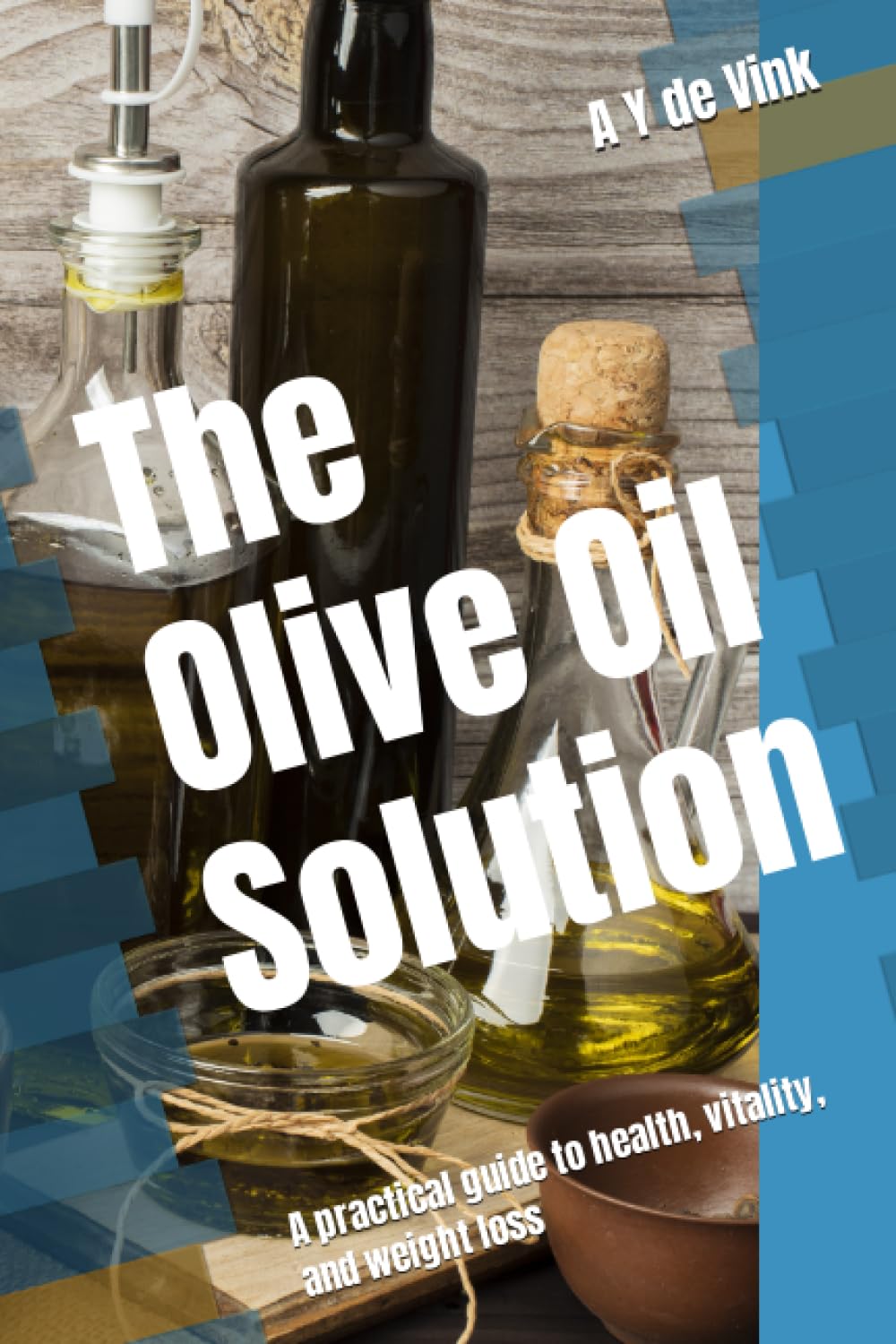 The Olive Oil Solution: A practical guide to health, vitality, and ...