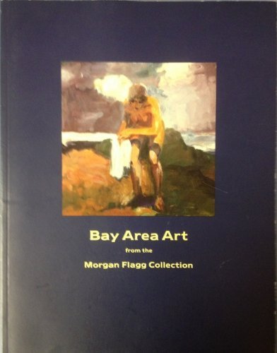 Bay Area Art from the Morgan Flagg Collection by Timothy Anglin Burgard ...