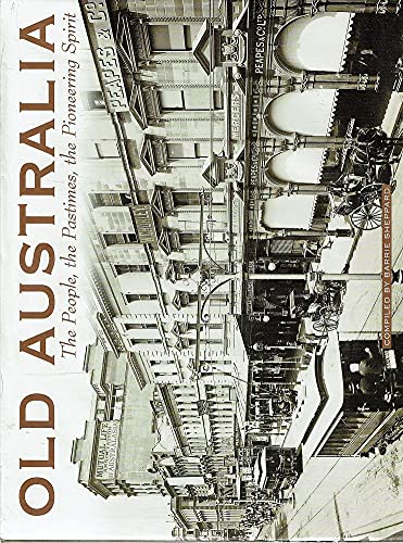 Old Australia. The People, The Pastimes, The Pioneering Spirit by ...