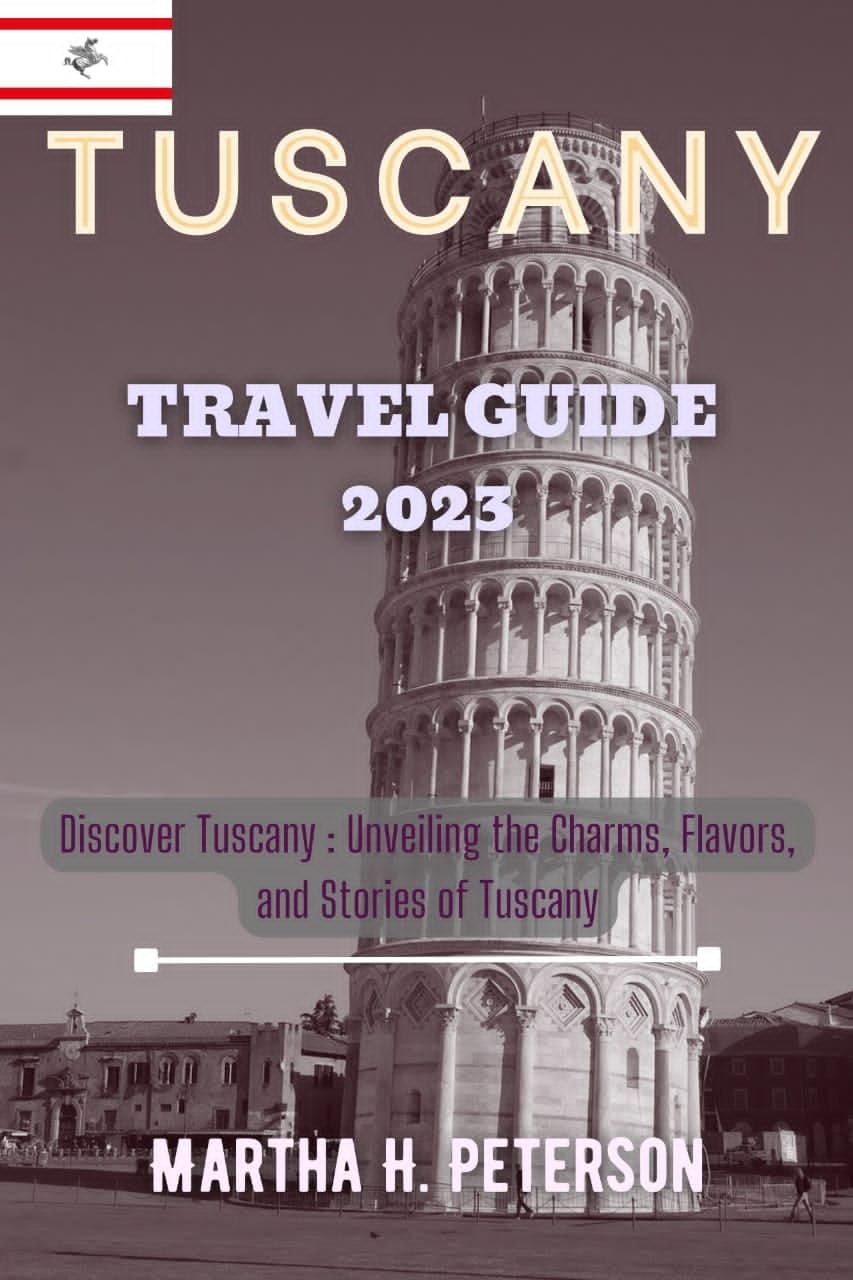 TUSCANY TRAVEL GUIDE 2023: DISCOVER TUSCANY ; Unveil the charms ...
