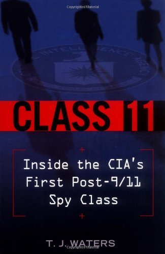Class 11: Inside the CIA's First Post-9/11 Spy Class by T. J. Waters ...