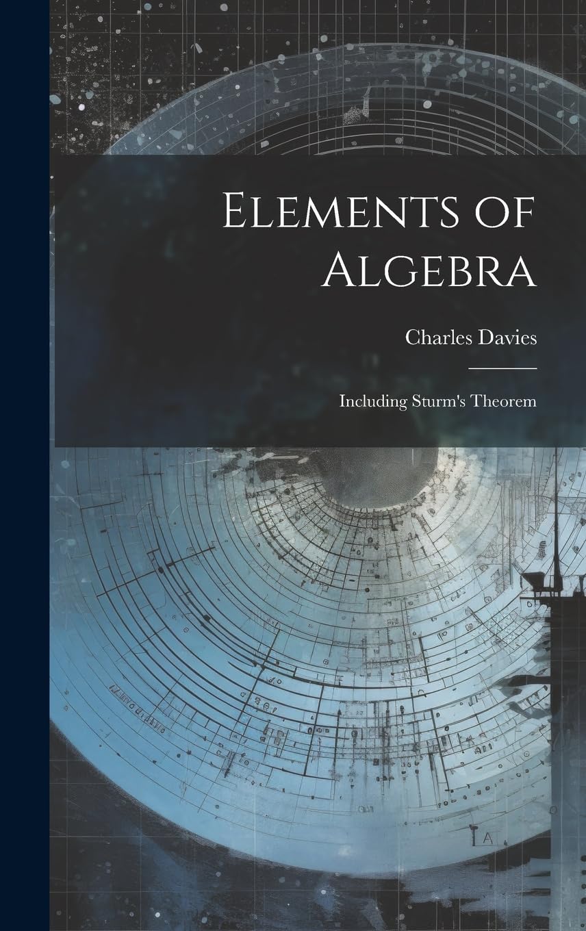 Elements of Algebra: Including Sturm's Theorem by Charles Davies ...