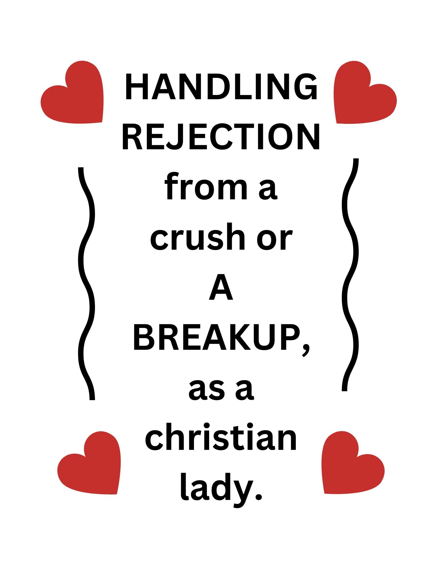 Handling rejection from a crush or a breakup, as a christian lady.: How ...
