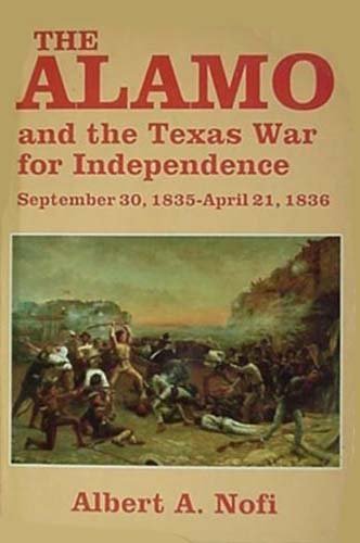 Alamo And The Texas War For Independence by Albert A. Nofi | Goodreads