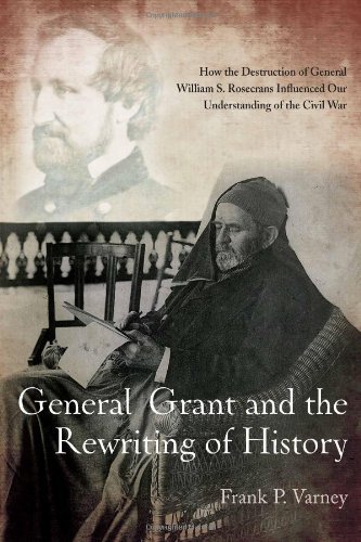 By Frank Varney General Grant and the Rewriting of History: How the ...