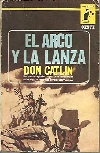 EL ARCO Y LA LANZA. by Don. CATLIN | Goodreads
