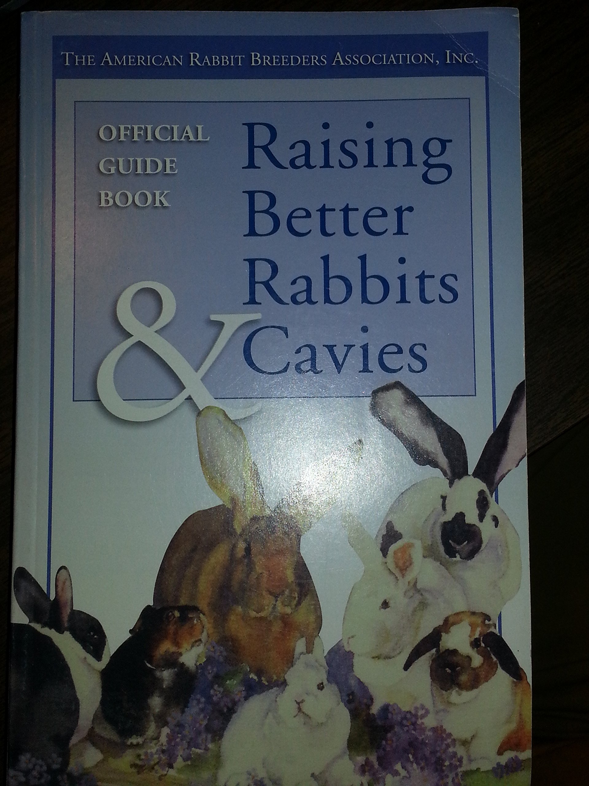 Raising Better Rabbits & Cavies by American Rabbit Breeders Association ...