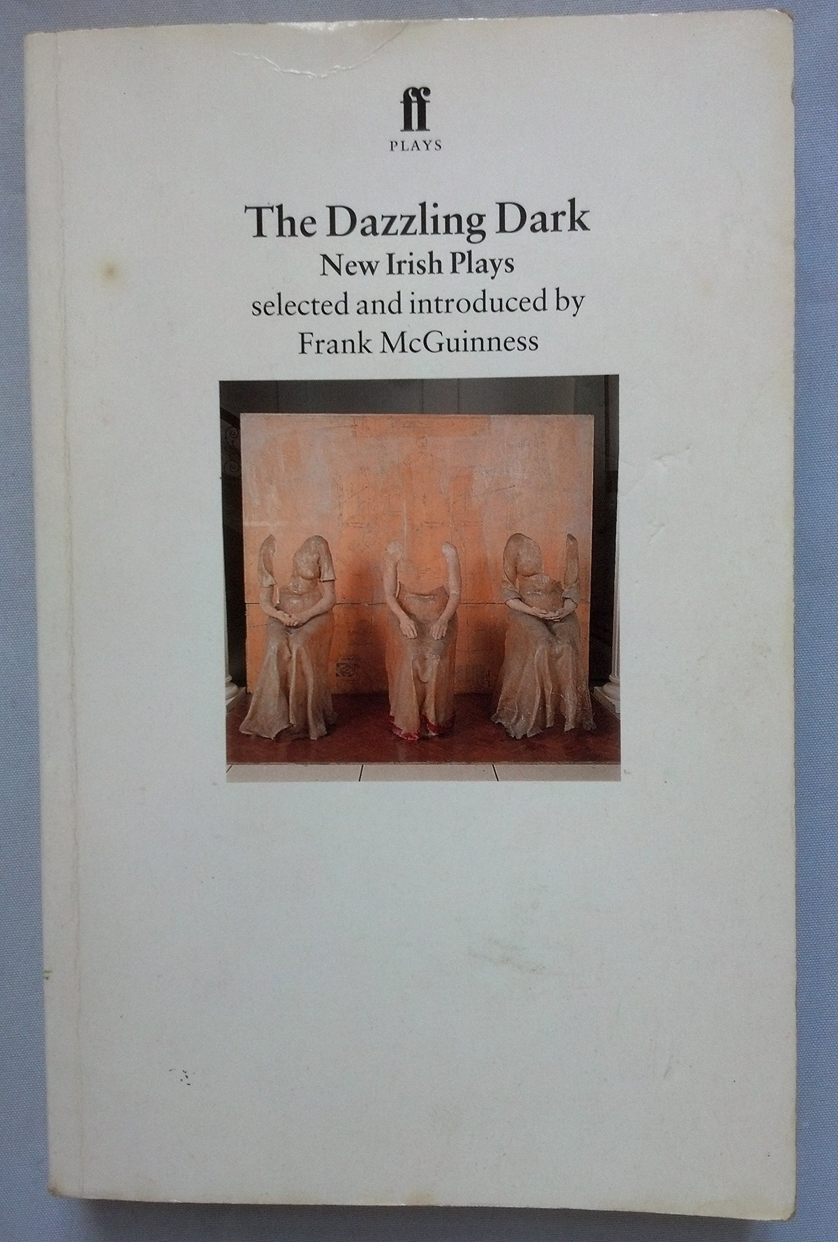 The Dazzling Dark: New Irish Plays by Frank McGuinness | Goodreads