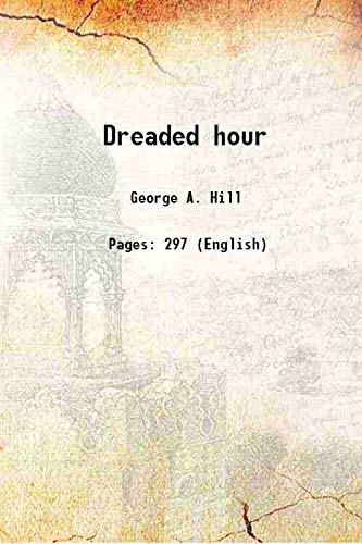 Dreaded hour by George A. Hill | Goodreads