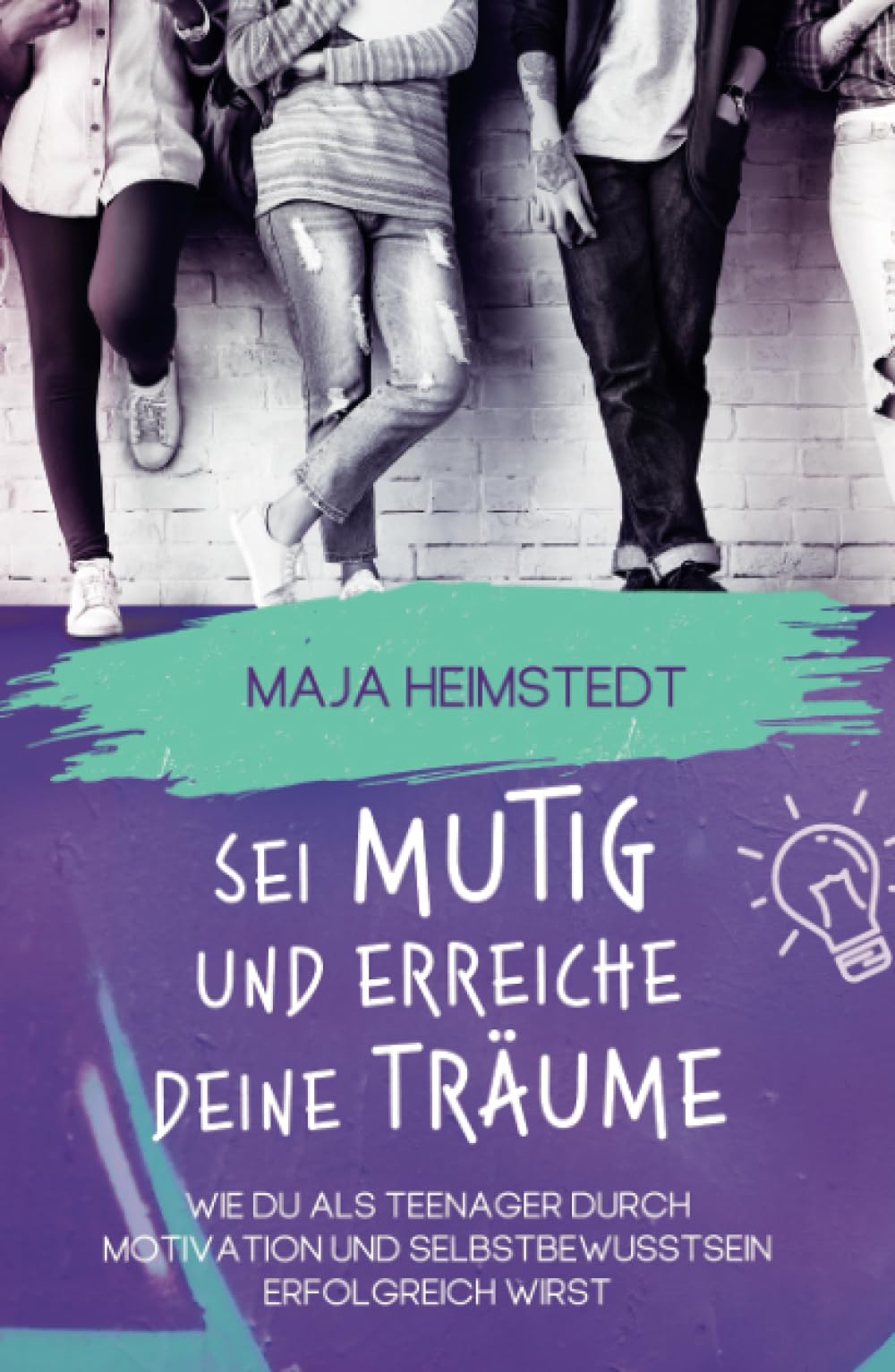 Sei mutig und erreiche deine Träume - Wie du als Teenager durch ...