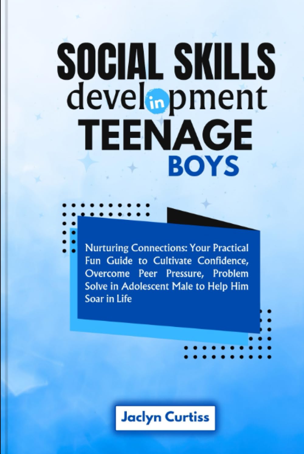 SOCIAL SKILLS DEVELOPMENT IN TEENAGE BOYS: Nurturing Connections: Your ...