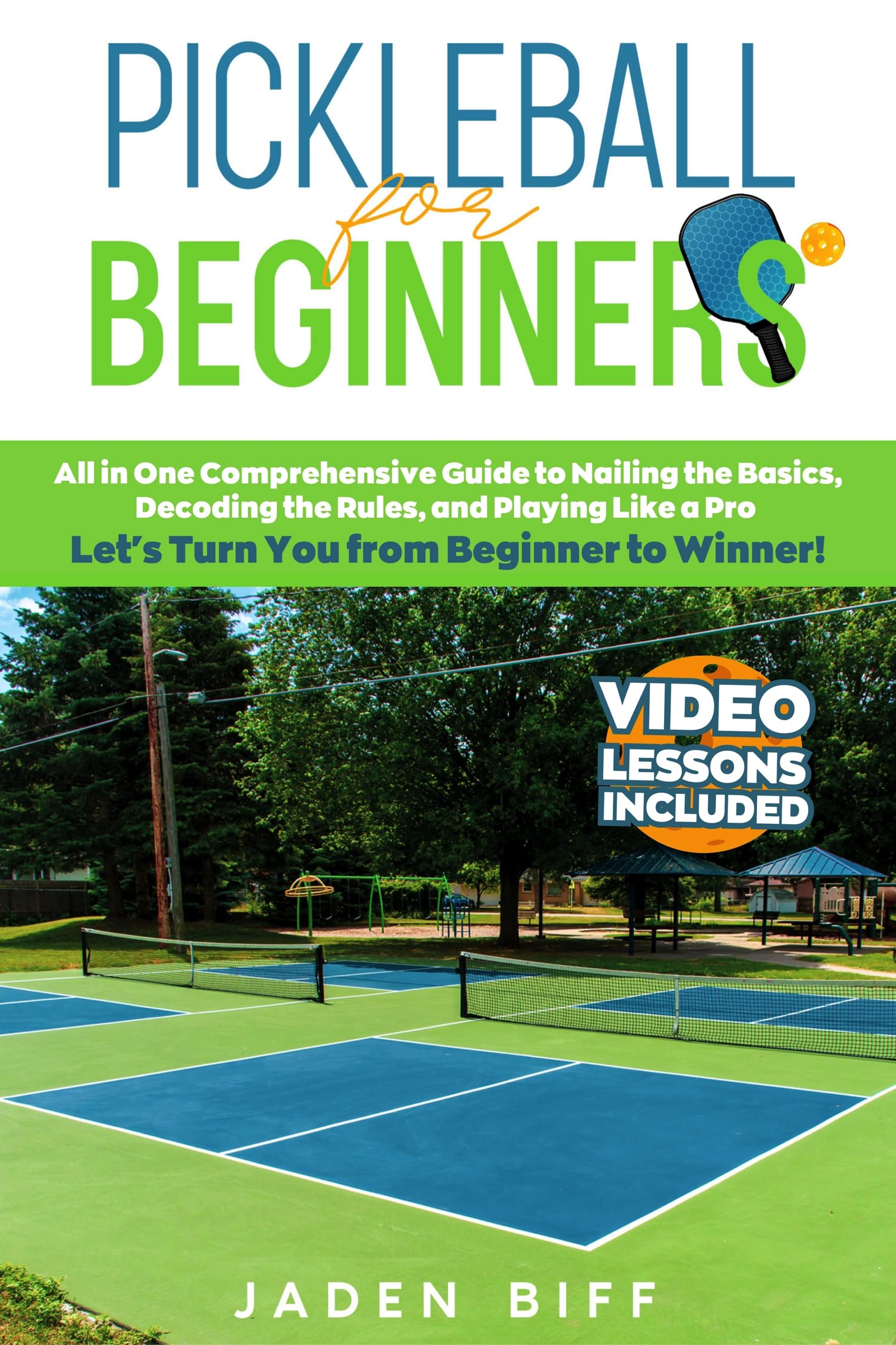Pickleball for Beginners: All in One Comprehensive Guide to Nailing the Basics, Decoding the ...