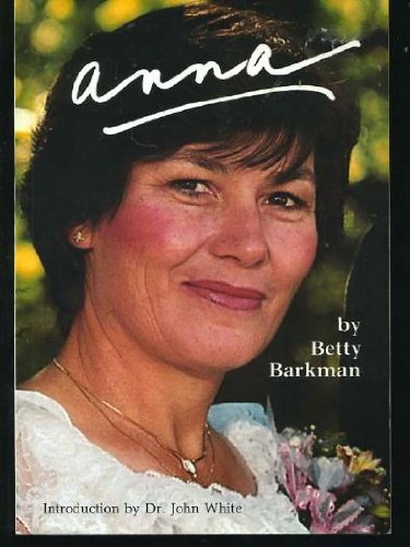 Anna: A Life of Stubbornness Made into Joyous Service by Betty Barkman ...