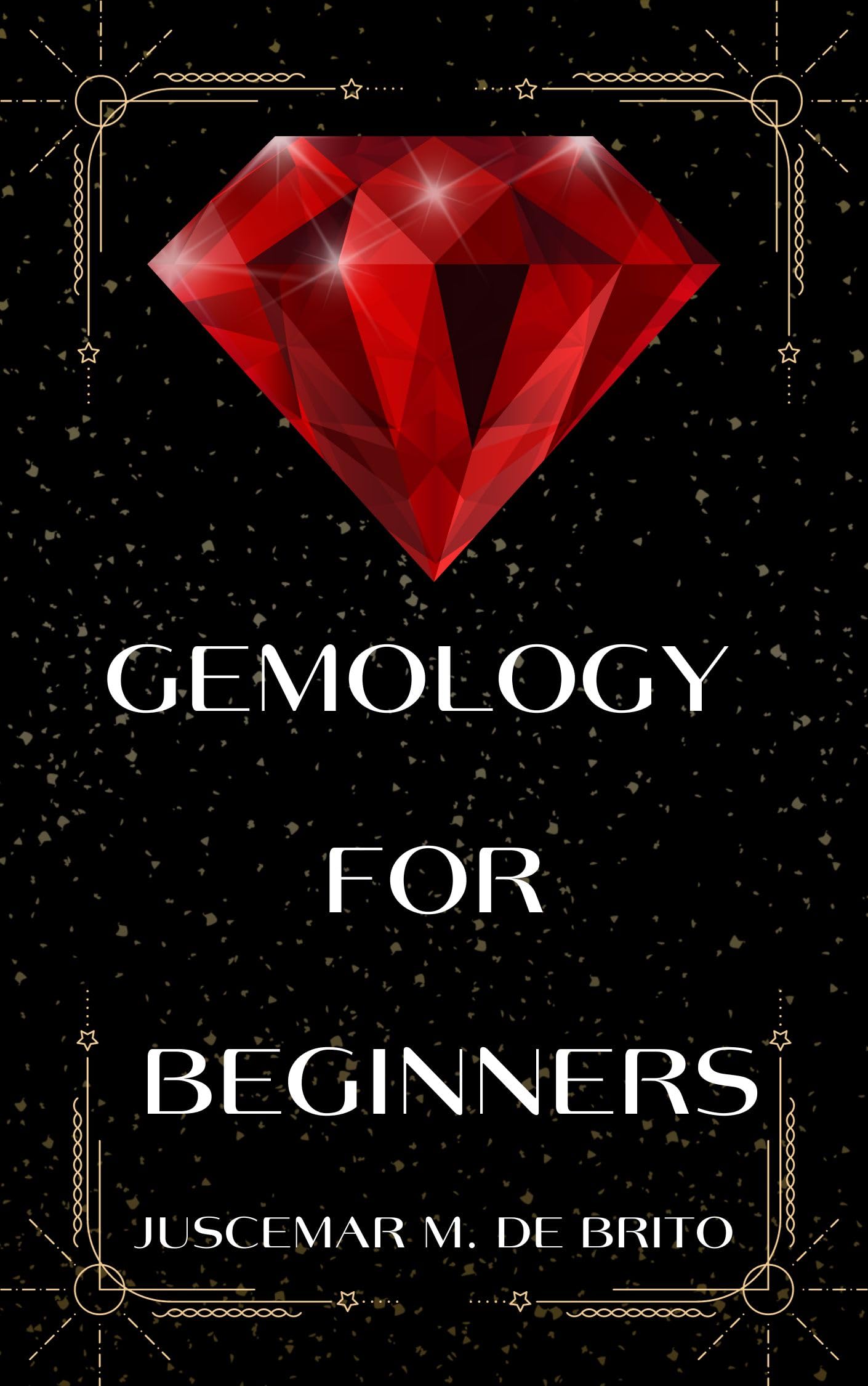Gemology For Beginners : A Guide to Unveiling the Secrets of Gemstone ...