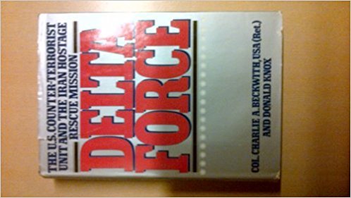 Delta Force: The U.S. Counter-Terrorist Unit and the Iran Hostage ...