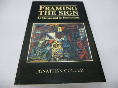 Framing the Sign: Criticism and Its Institutions by Jonathan Culler by ...