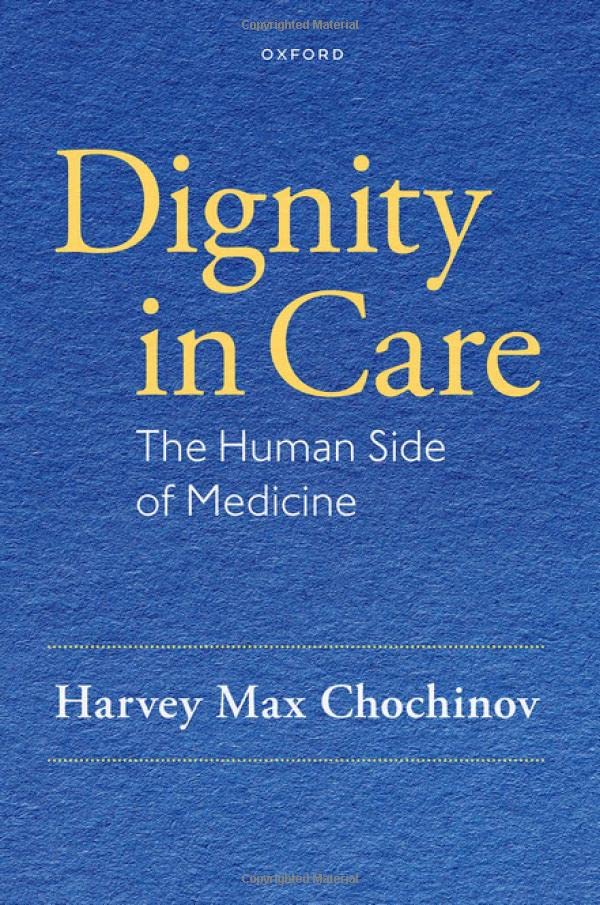 Dignity in Care: The Human Side of Medicine by Harvey Chochinov | Goodreads