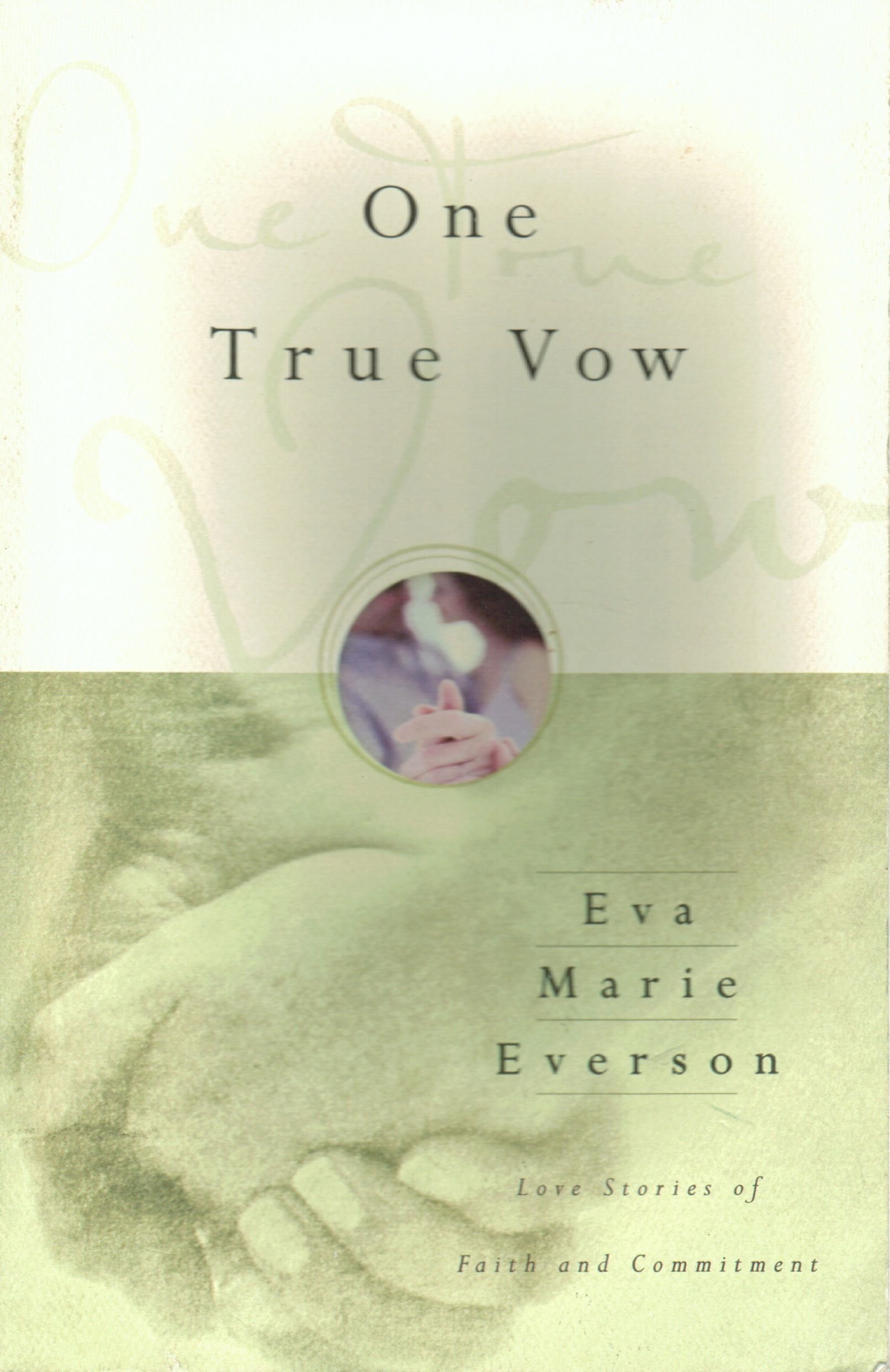 One True Vow: Love Stories of Faith and Commitment by Eva Marie Everson ...