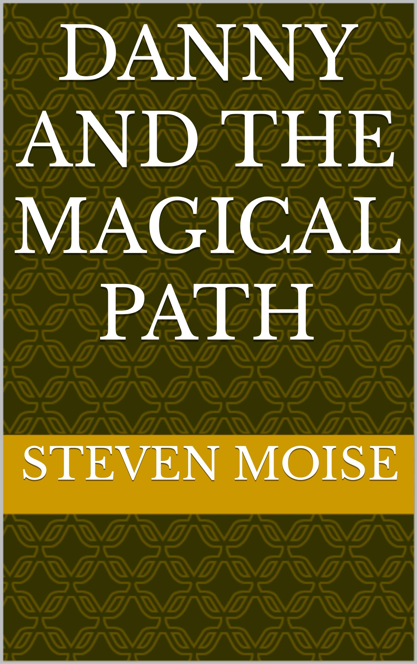 Danny and the Magical Path by Steven Moise | Goodreads