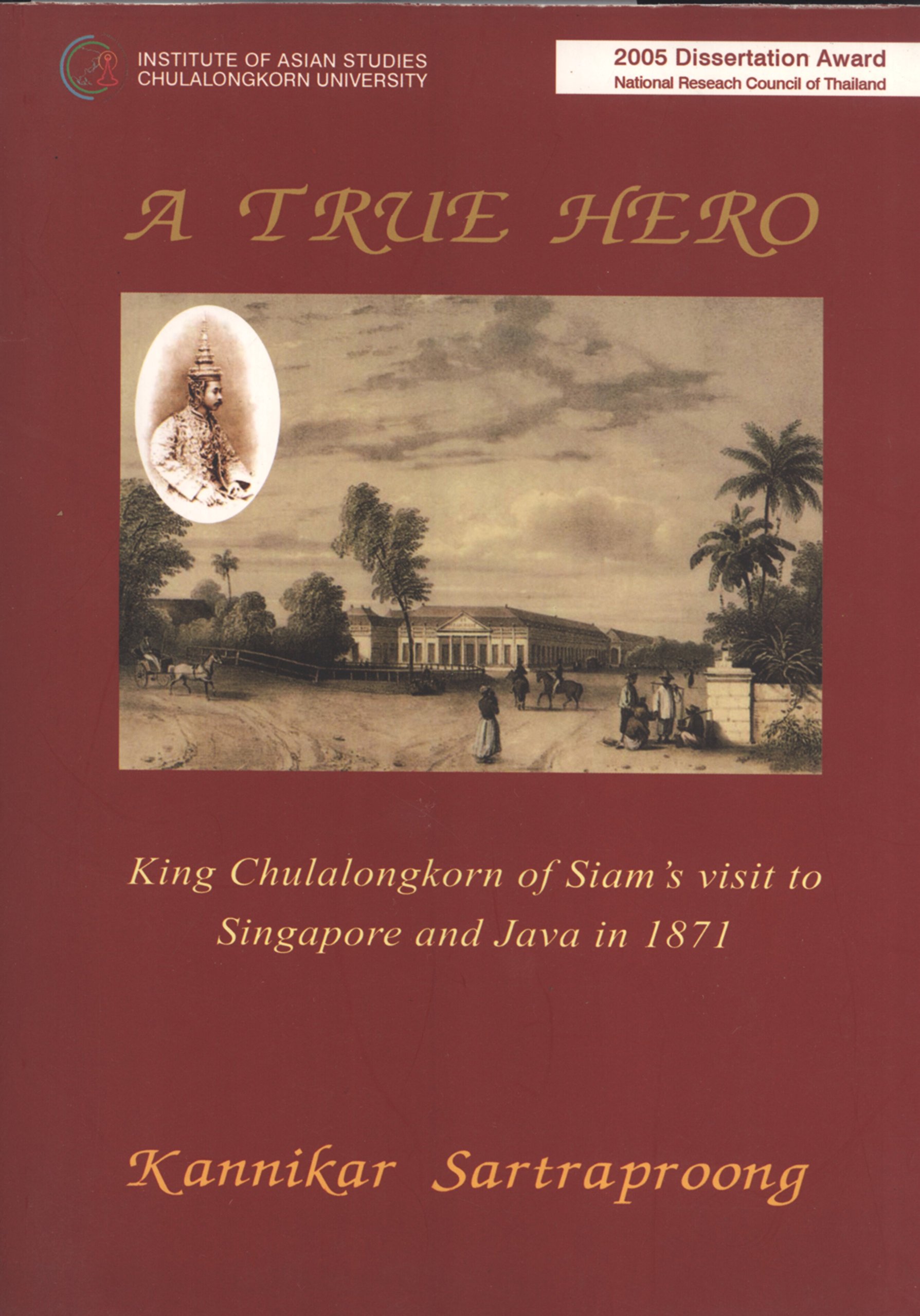 A True Hero: King Chulalongkorn of Siam's Visit to Singapore and Java ...