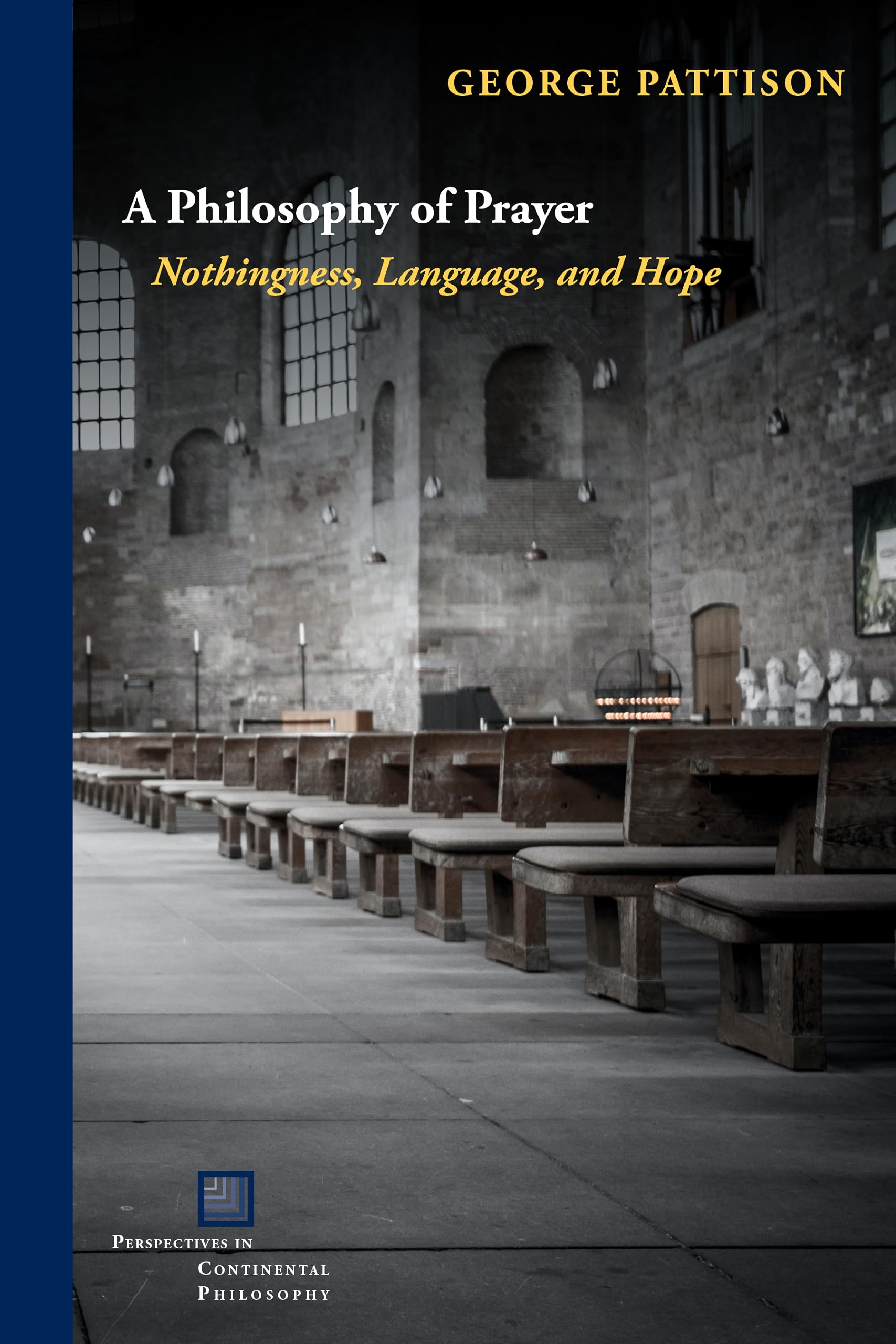 A Philosophy of Prayer: Nothingness, Language, and Hope by George Pattison | Goodreads