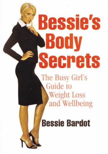 Bessie's Body Secrets. The busy girl's guide to weight loss and ...