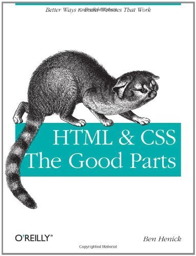 HTML & CSS: The Good Parts (Animal Guide) by Ben Henick by Ben Henick | Goodreads